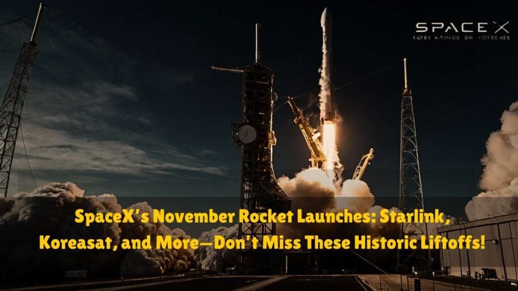 SpaceX’s November Rocket Launches: Starlink, Koreasat, and More—Don’t ...
